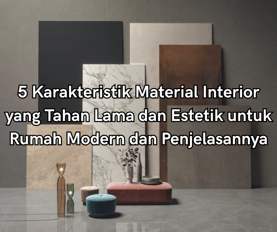 5 Karakteristik Material Interior yang Tahan Lama dan Estetik untuk ...